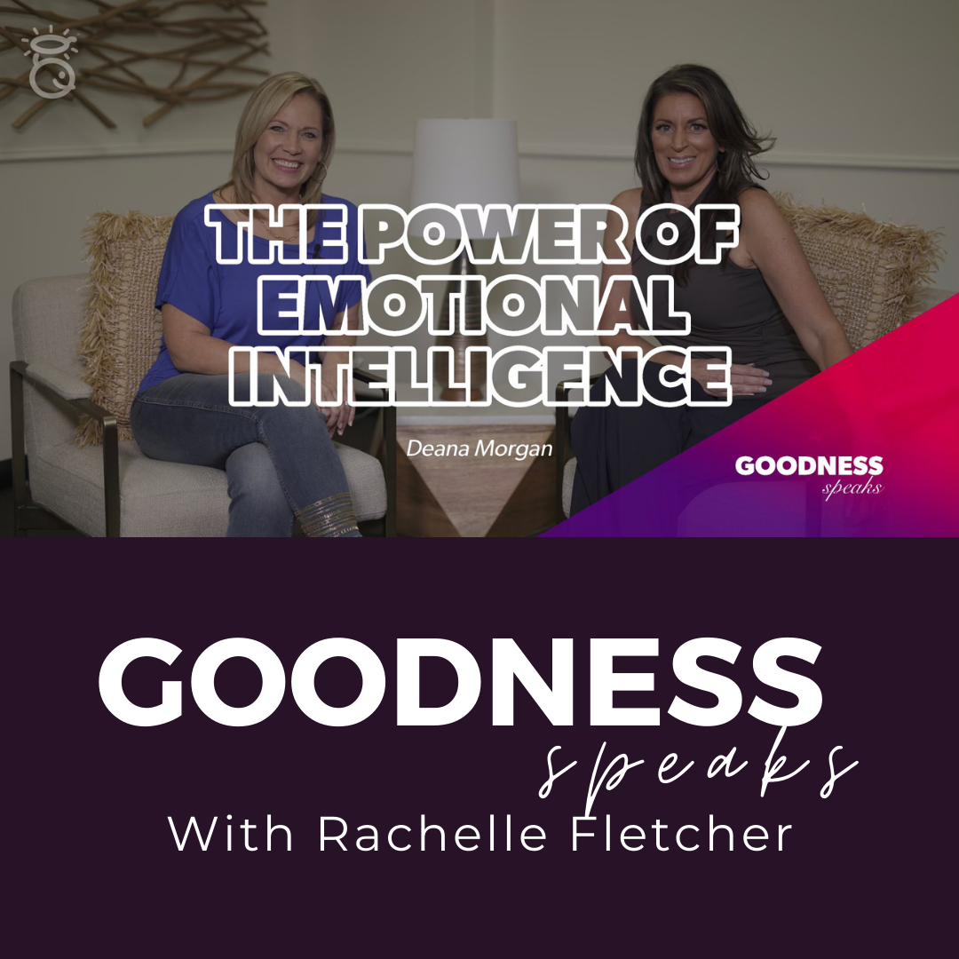 The Power Of Emotional Intelligence- Goodness Speaks with Deana Morgan ...